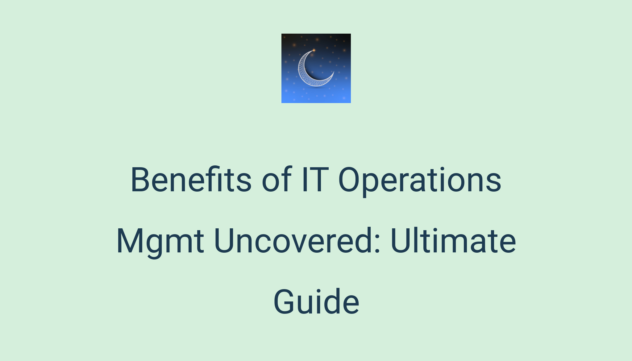 Benefits of IT Operations Mgmt Uncovered: Ultimate Guide Benefits of IT Operations Mgmt Uncovered: Ultimate Guide